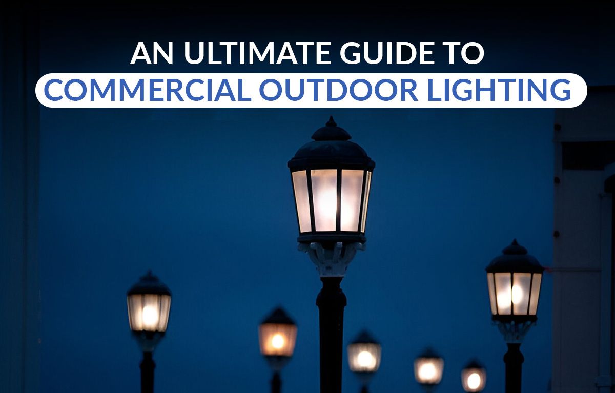 An Ultimate Guide to Commercial Outdoor Lighting | DK Hardware